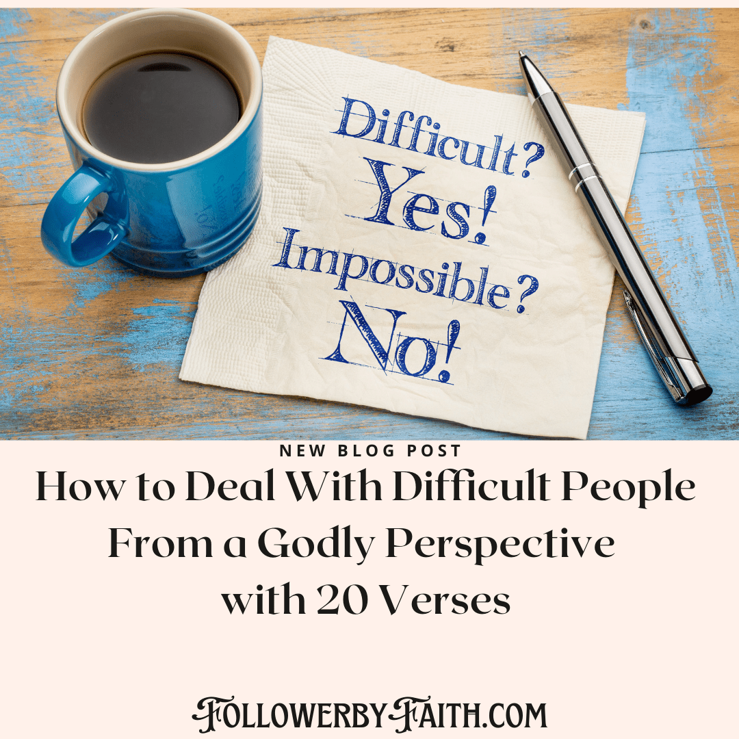 How to Deal With Difficult People From a Godly Perspective with 20 Verses